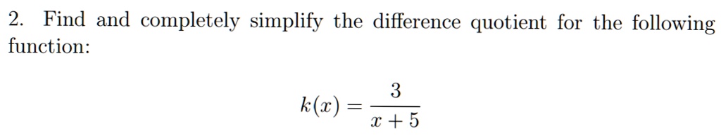 SOLVED: 2 Find and completely simplify the difference quotient for the ...