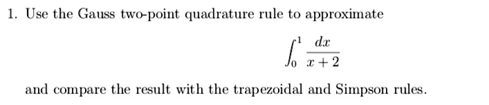 SOLVED: Use the Gauss two-point quadrature rule to approximate dx 8+2 ...