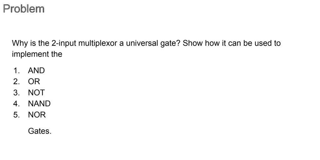 Solved Problem Why Is The 2 Input Multiplexor A Universal Gate Show How It Can Be Used To 