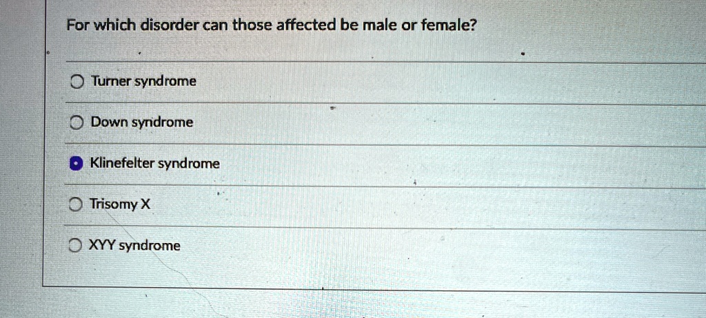 For which disorder can those affected be male or female? Turner syndrome Down syndrome ...