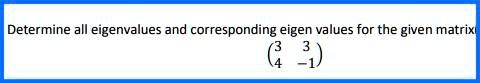 SOLVED: Determine all eigenvalues and corresponding eigen values for the given matrix
