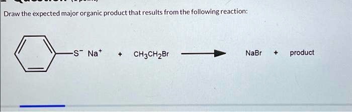 [GET ANSWER] Draw the expected major organic product that results from the following reaction: S ...