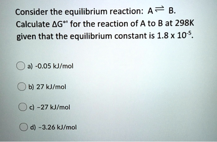 Solved Consider The Equilibrium Reaction A B Calculate Δg° For