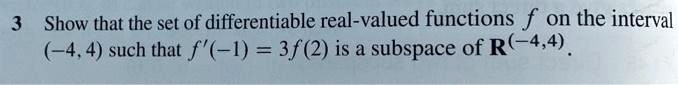 show that the set of differentiable real valued functions f on the interval 44 such that f1 3f2 ...