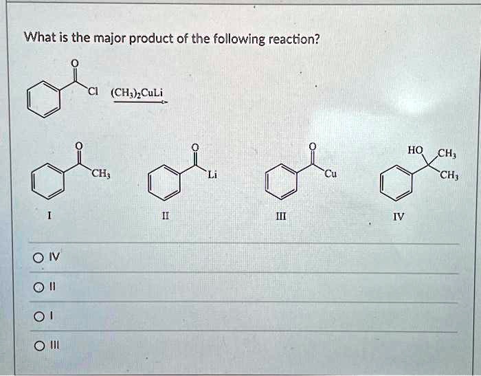 SOLVED: What is the major product of the following reaction? CH3CuLi HO CH3 CH3 IV OIV OI