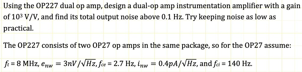 SOLVED: Please show all steps! Using the OP227 dual op amp, design a ...