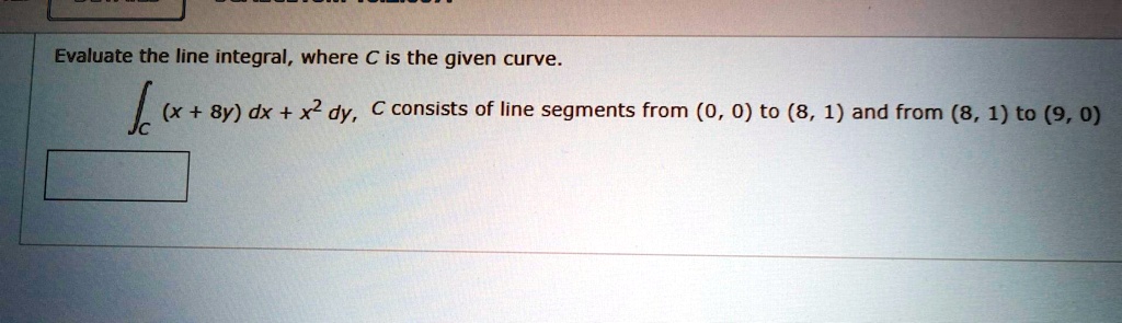 evaluate the line integral where c is the given curve k x 8y dx x2 dy c ...