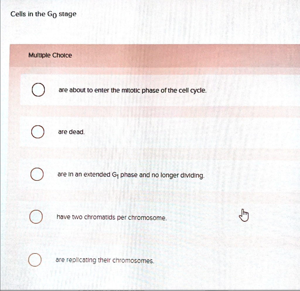 Cells in the G0 stage Multiple Choice are about to enter the mitotic phase of the cell cycle are ...