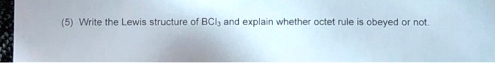 (5) Write the Lewis structure of BCl3 and explain whether octet rule is ...