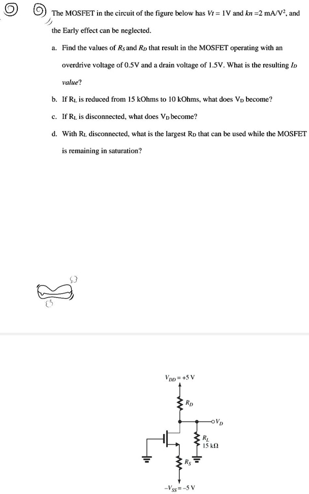 SOLVED: The MOSFET in the circuit of the figure below has Vt=IV and kn=2 mA/V2, and the Early ...