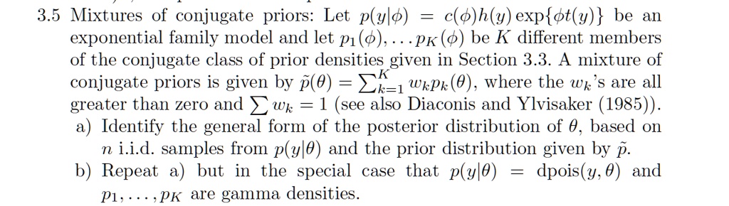 SOLVED: 3.5 Mixtures of conjugate priors: Let p(Î¸|y) c(Î¸)h(y) expÎ¸t(y) be an exponential ...