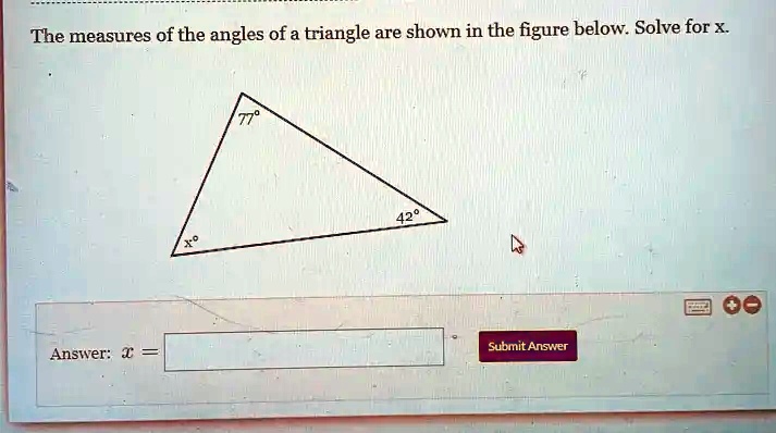 The measures of the angles of a triangle are shown in the figure below. Solve for x. Answer: x