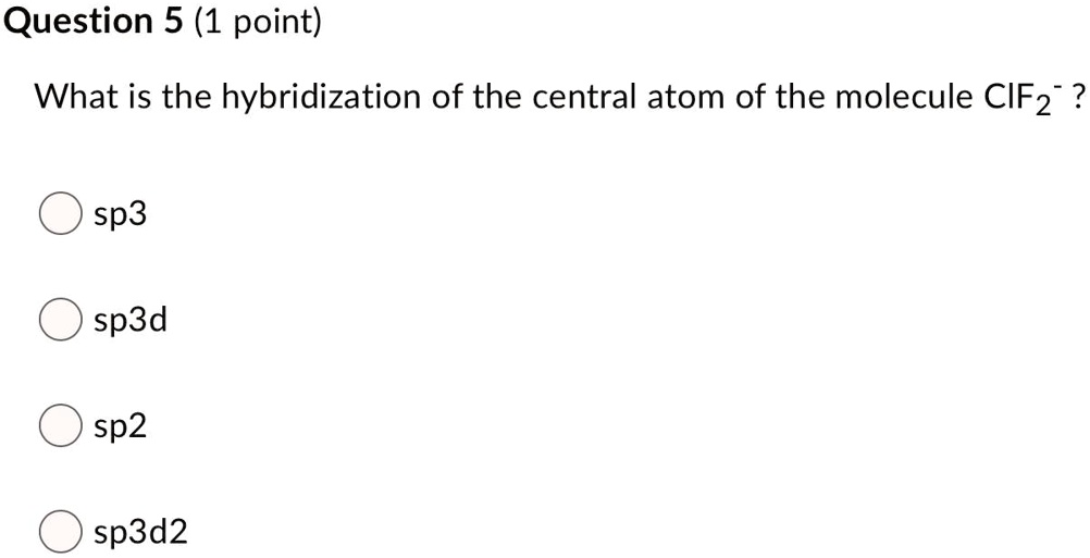 SOLVED: Question 5 (1 point) What is the hybridization of the central ...