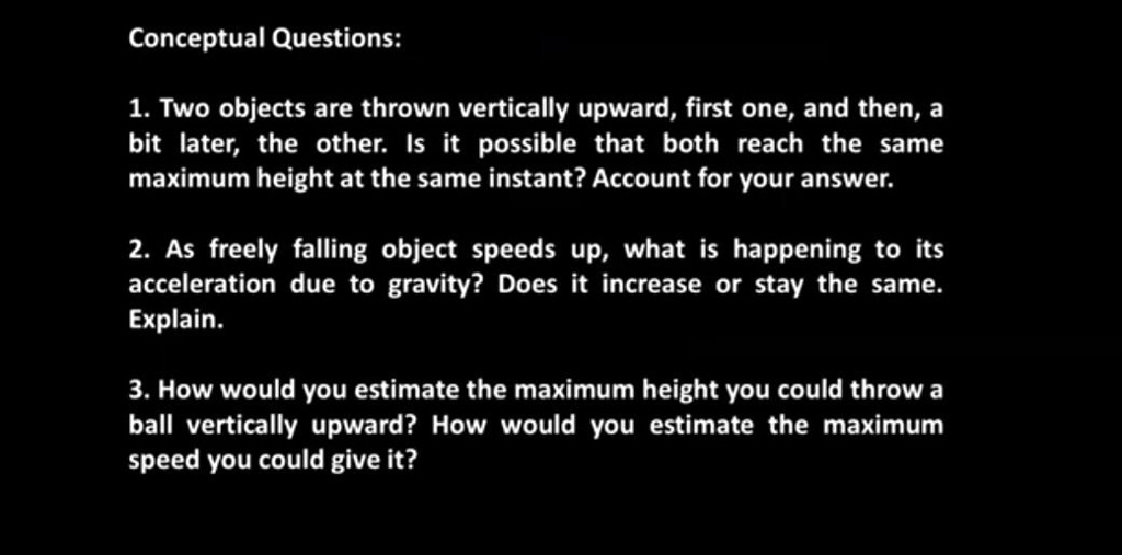 SOLVED: Conceptual Questions: 1 Two objects are thrown vertically upward, first one, and then, a ...