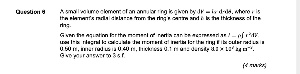 SOLVED:Question 6 A small volume element of an annular ring is given by ...