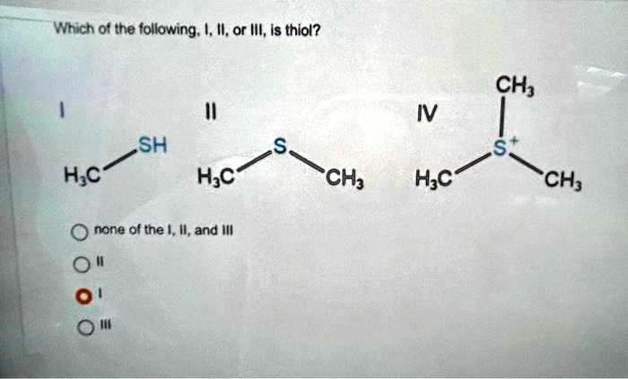 SOLVED: organic chemistry Which of the following.I,II, or lI, is thiol ...