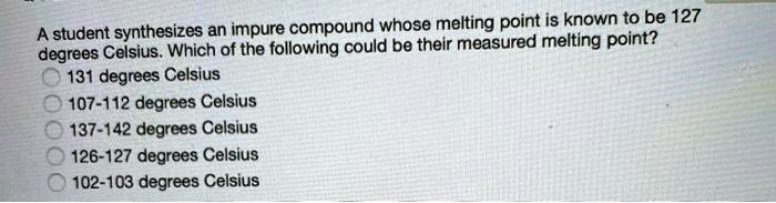 SOLVED: A student synthesizes an impure compound whose melting point is ...