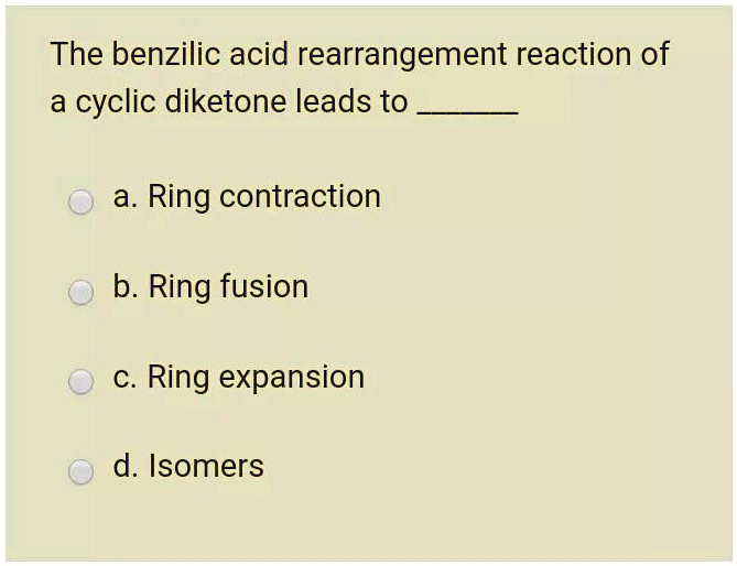 SOLVED: The benzilic acid rearrangement reaction of a cyclic diketone ...