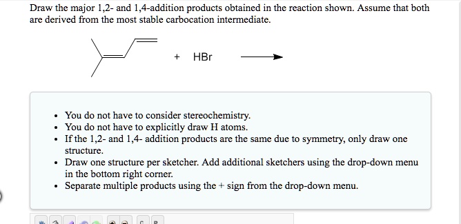 Draw the major 1,2- and 1,4-addition products obtained in the reaction shown. Assume that both ...