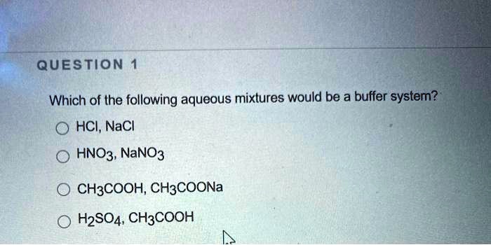 SOLVED: Which of the following aqueous mixtures would be a buffer system? HCl; NaCl HNO3, NaNO3 ...