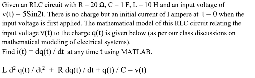 SOLVED: Answer in MATLAB code only Given an RLC circuit with R = 20 Q ...