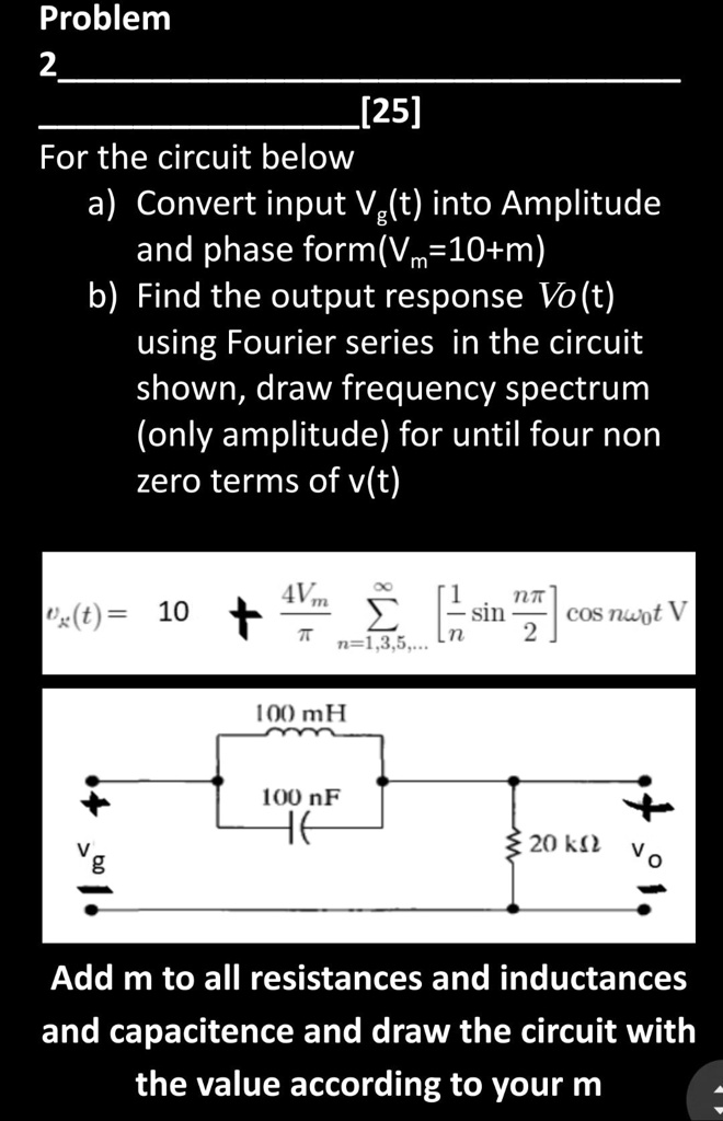 SOLVED: m = 3 Problem 2 [25] For the circuit below: a) Convert input Vg(t) into Amplitude and ...
