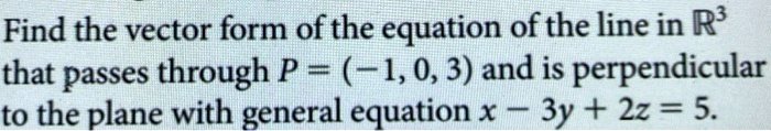 SOLVED: Find the vector form ofthe equation ofthe line in R' that ...