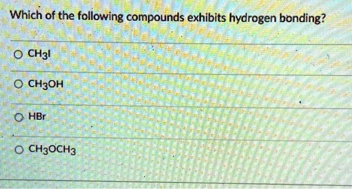 SOLVED: Which of the following compounds exhibits hydrogen bonding ...