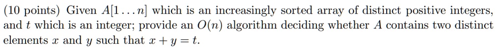 (10 points) Given A[1...n] which is an increasingly sorted array of distinct positive integers ...