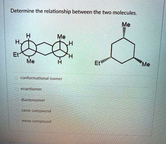 SOLVED:Determine the relationship between the two molecules. Me Me Me ...