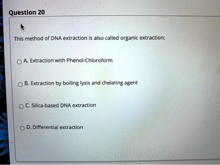 SOLVED: This method of DNA extraction is also called organic extraction ...