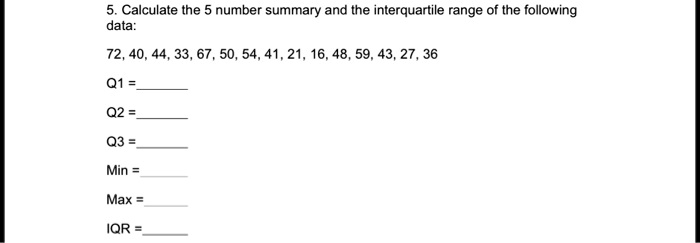 5. Calculate the 5 number summary and the interquartile range of the following data: 72, 40,44 ...