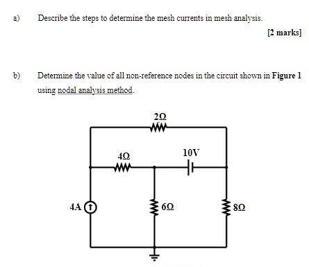 SOLVED: a) Describe the steps to determine the mesh currents in mesh analysis. [2 marks] b ...
