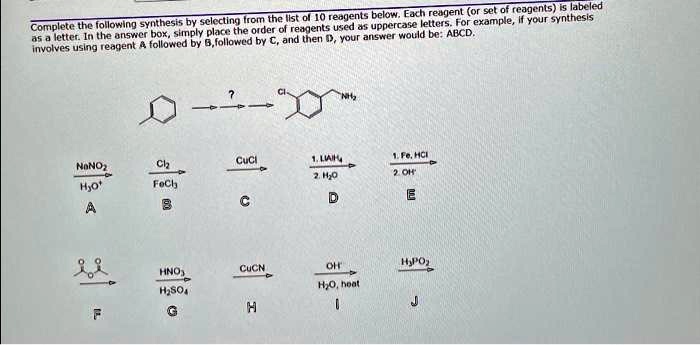 Complete the following synthesis by selecting from the list of 10 reagents below. Each reagent ...