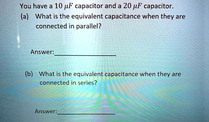 SOLVED: You have a 10 pF capacitor and a 20 pF capacitor. (a) What is ...
