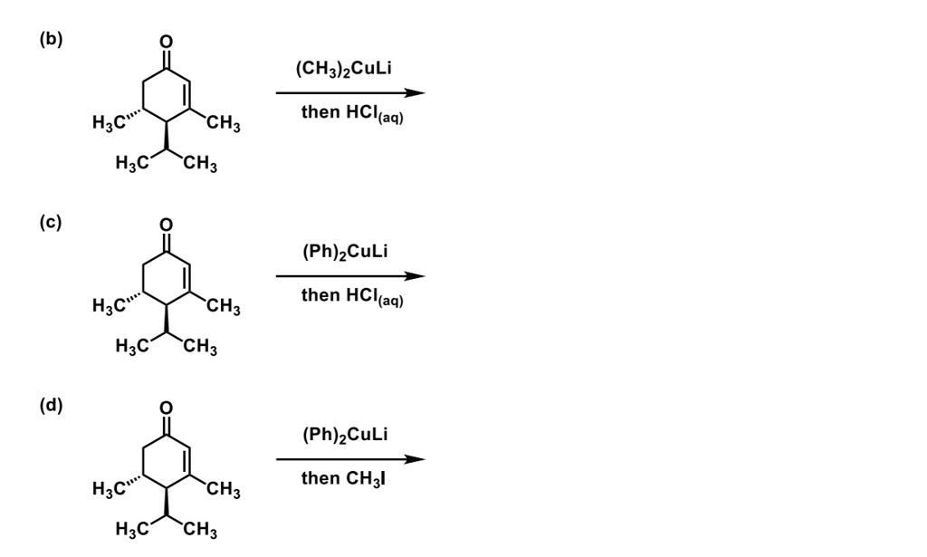 SOLVED: (b) (CH3)zCuLi then HCl(aq) H3C (c) (Ph)zCuLi then HCl(aq) H;c"" H3C (d) (Ph)zCuLi then ...