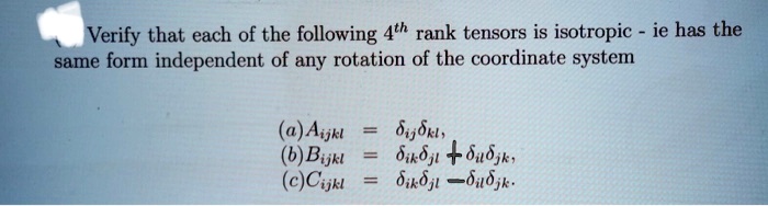 Verify that each of the following 4th rank tensors is isotropic - ie ...
