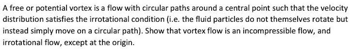 SOLVED: A free or potential vortex is a flow with circular paths around ...