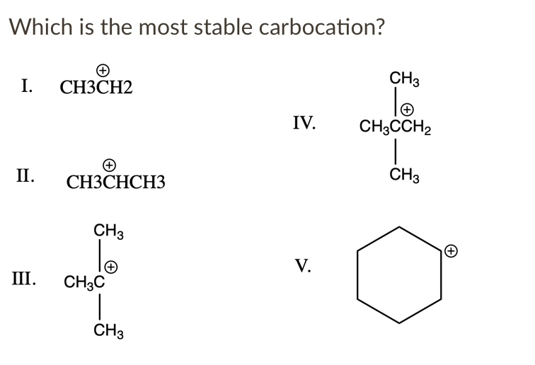 SOLVED: Which is the most stable carbocation? I. CH3CH2+ CH3 IV ...