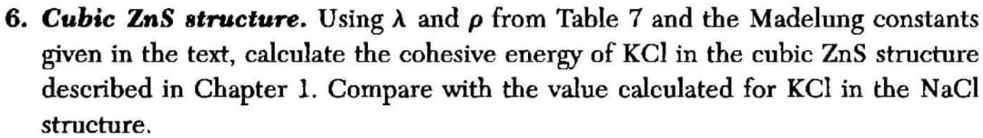 SOLVED: Cubic ZnS structure. Using X and p from Table 7 and the Madelung constants given in the ...