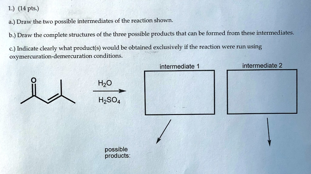 SOLVED: 1.) (14 pts;) a.) Draw the two possible intermediates of the ...