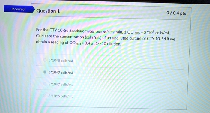 SOLVED: Incorrect Question 1 0.4 pts For the CTY 10-5d Saccharomyces ...