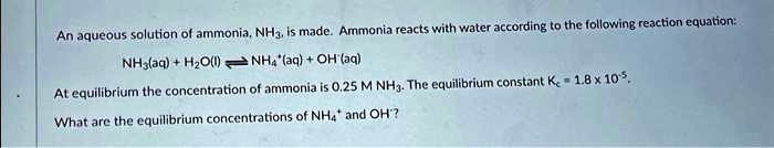 SOLVED: An aqueous solution of ammonia, NH3, is made. Ammonia reacts ...