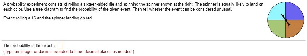 A probability experiment consists of rolling a sixteen-sided die and ...