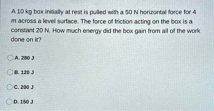 A 10 kg box initially at rest is pulled with a 50 N horizontal force ...