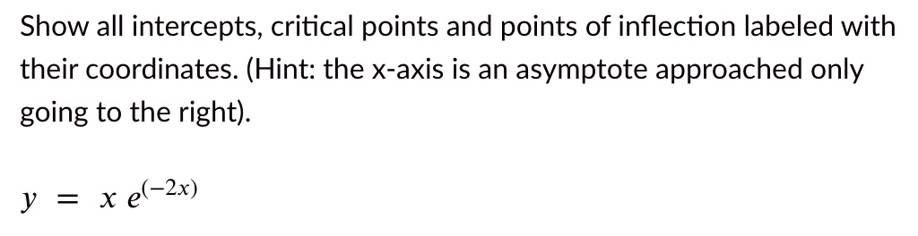 SOLVED: Show all intercepts, critical points and points of inflection ...