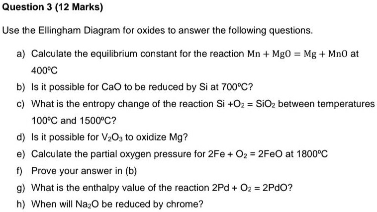 Question 3 (12 Marks) Use the Ellingham Diagram for oxides to answer ...