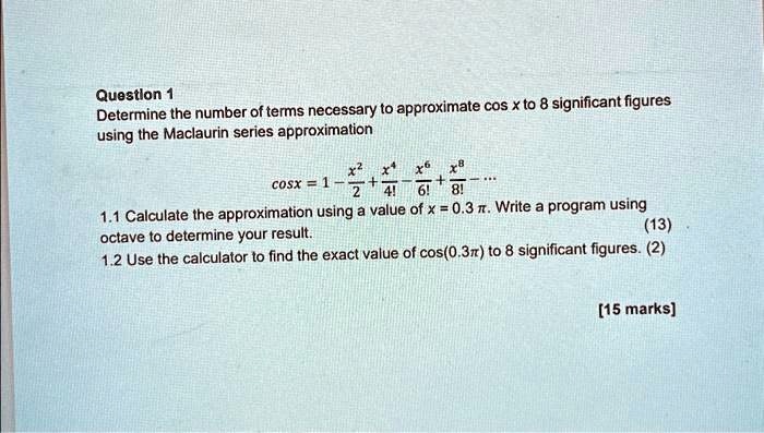 SOLVED: Question 1: Determine the number of terms necessary to approximate cos x to 8 ...
