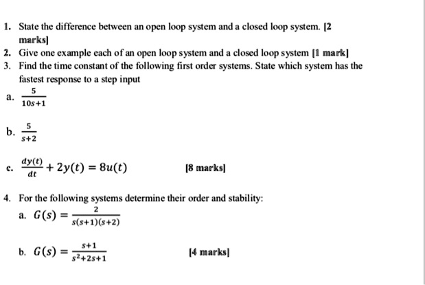 SOLVED: State the difference between an open-loop system and a closed-loop system. [2 marks] 2 ...