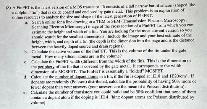 SOLVED: 8. A FinFET is the latest version of a MOS transistor. It ...